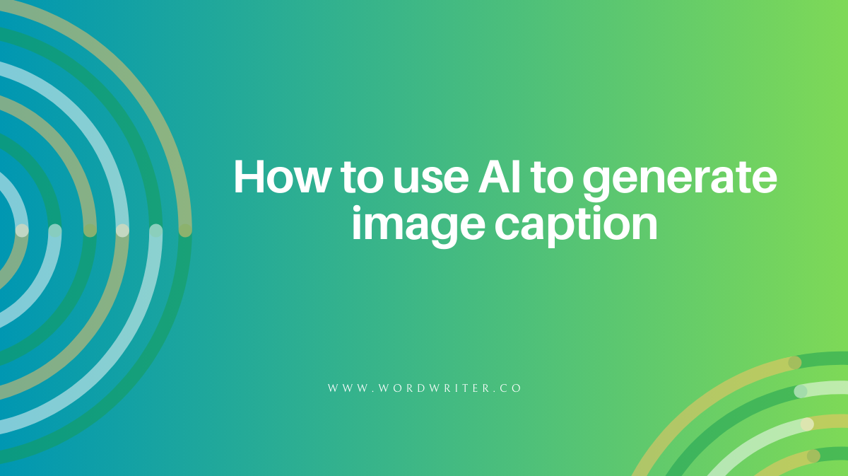 How to use AI to generate image caption | Wordwriter AI