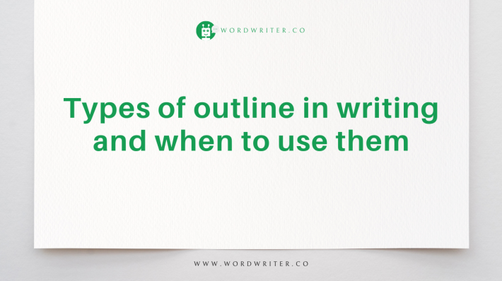 6 Types of outline in writing and when to use them | Wordwriter AI